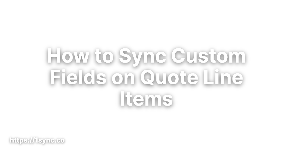 How to Sync Custom Fields on Quote Line Items
